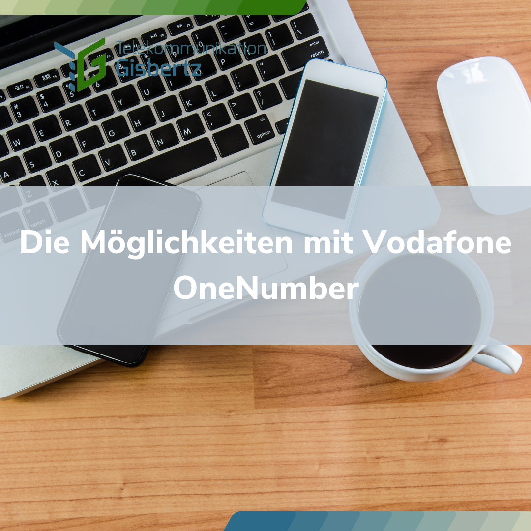 Die Möglichkeiten mit Vodafone OneNumber - Telekommunikation Gisbertz